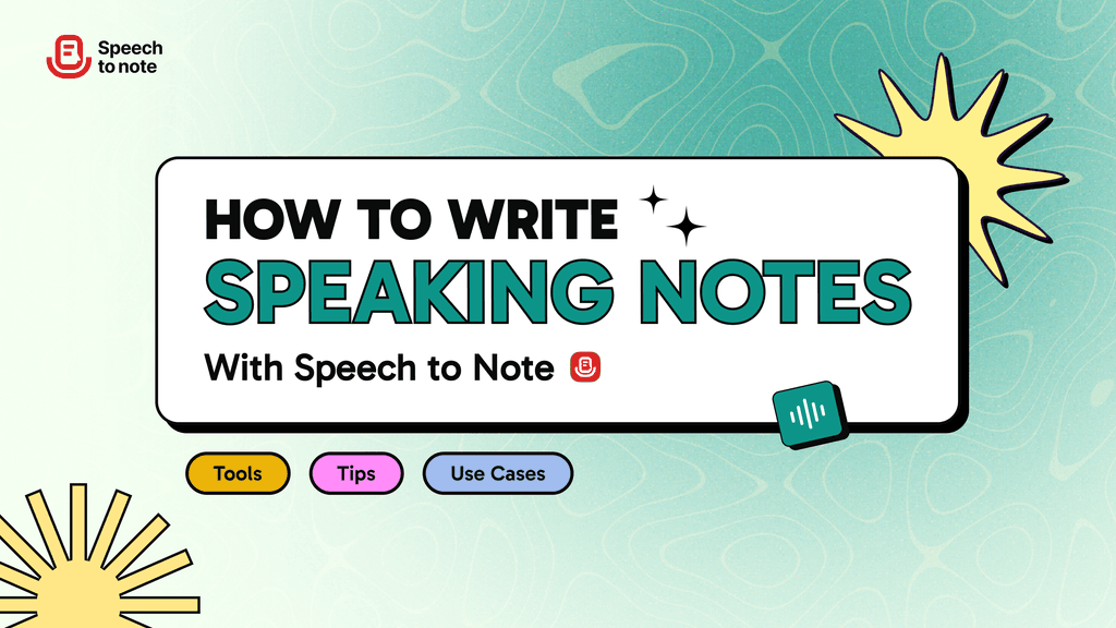 How to Write Speaking Notes: Modern Tools, Use Cases & Tips | Speech to ...